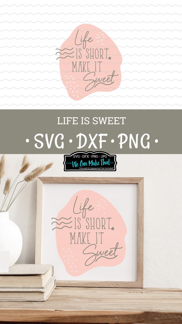 Life is Sweet SVG, Motivation Free SVG - We Can Make That!